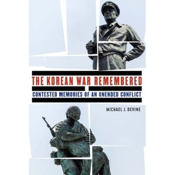 Michael J. Devine | Other | The Korean War Remembered Contested ...